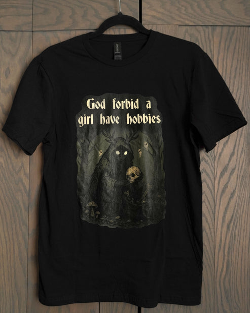 God Forbid A Girl Have Hobbies T-Shirt – CDW Artistry